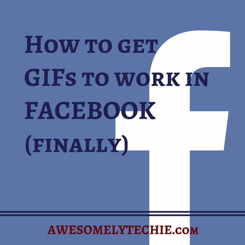 How To Get GIFs To Work On Facebook Awesomely Techie how-to-get-gifs-to-work-on-facebook-awesomely-techie